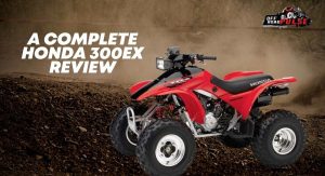 Honda 300EX Review –A Complete Analysis Of Features And Specs