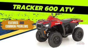 Tracker 600 ATV Review (With Features And Common Problems)