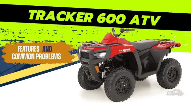 Tracker 600 ATV Review (With Features And Common Problems)