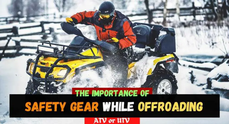 The Importance Of Safety Gear While Offroading With ATV Or UTV