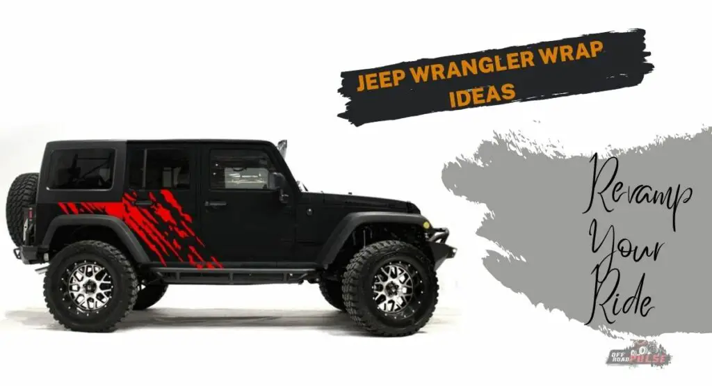 Jeep Wrangler Wrap Ideas | Revamp Your Ride | Off Road Pulse
